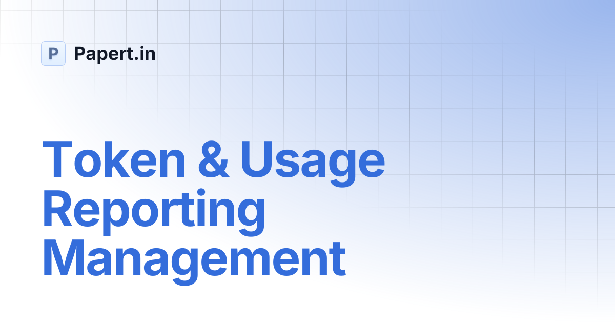 Token & Usage Reporting Management | Papert.in